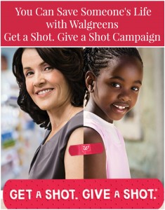 Save a Life with Walgreens Get a Shot. Give a Shot Campaign