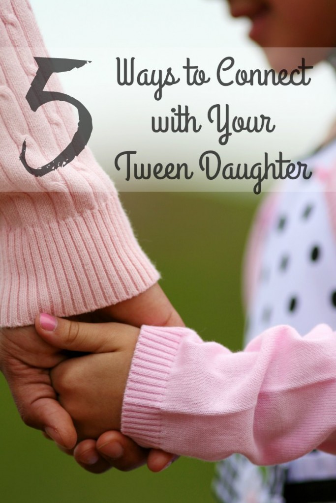 Five Ways to Connect with Your Tween Daughter
